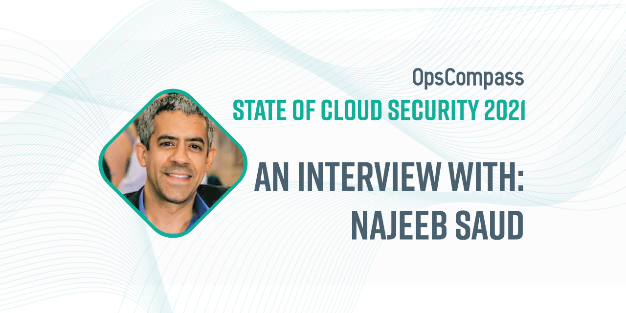 State of Cloud Security by OpsCompass; Insights from Najeeb Saud